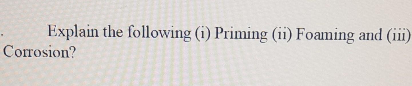 Solved Explain the following (i) Priming (ii) Foaming and | Chegg.com