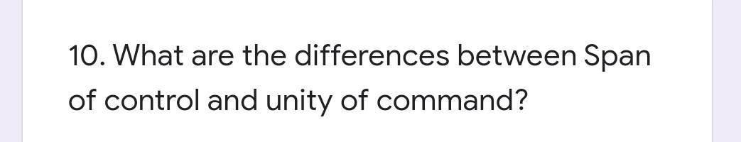 Solved 10. What are the differences between Span of control | Chegg.com