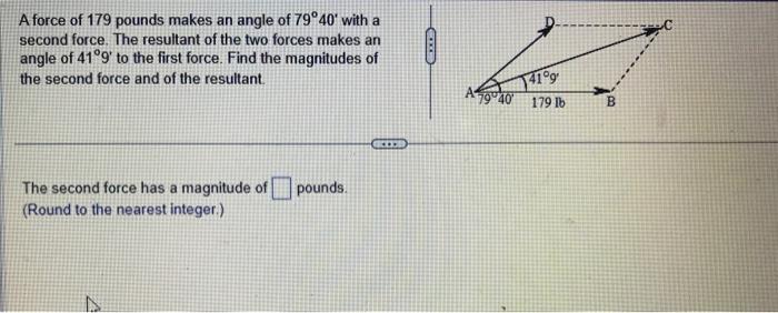 Solved A force of 179 pounds makes an angle of 79∘40′ with a | Chegg.com