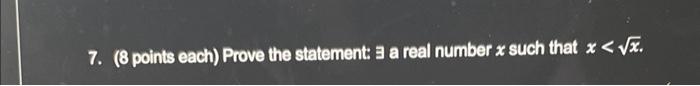 Solved 7. (8 points each) Prove the statement: ∃ a real | Chegg.com