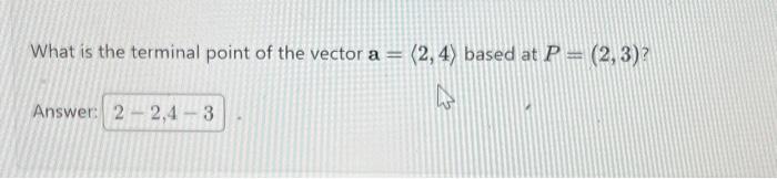 Solved What is the terminal point of the vector a= 2,4 | Chegg.com