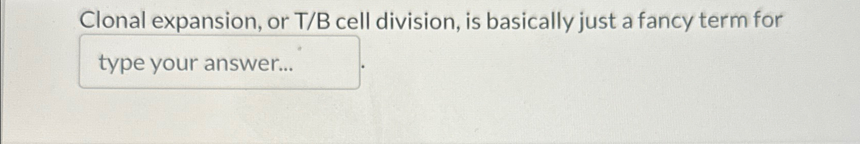 Solved Clonal expansion, or TB ﻿cell division, is basically | Chegg.com