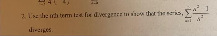 Solved 2. Use the nth term test for divergence to show that | Chegg.com