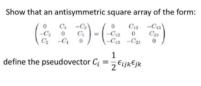 Solved Show that an antisymmetric square array of the form: | Chegg.com