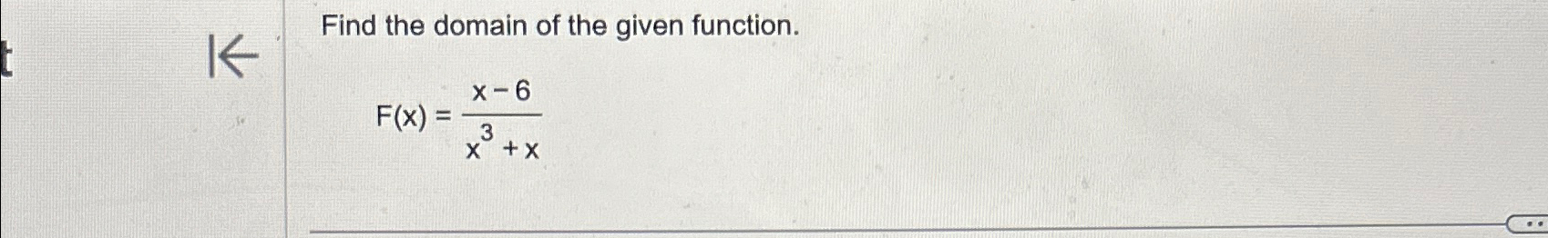 Solved Find the domain of the given function.F(x)=x-6x3+x | Chegg.com