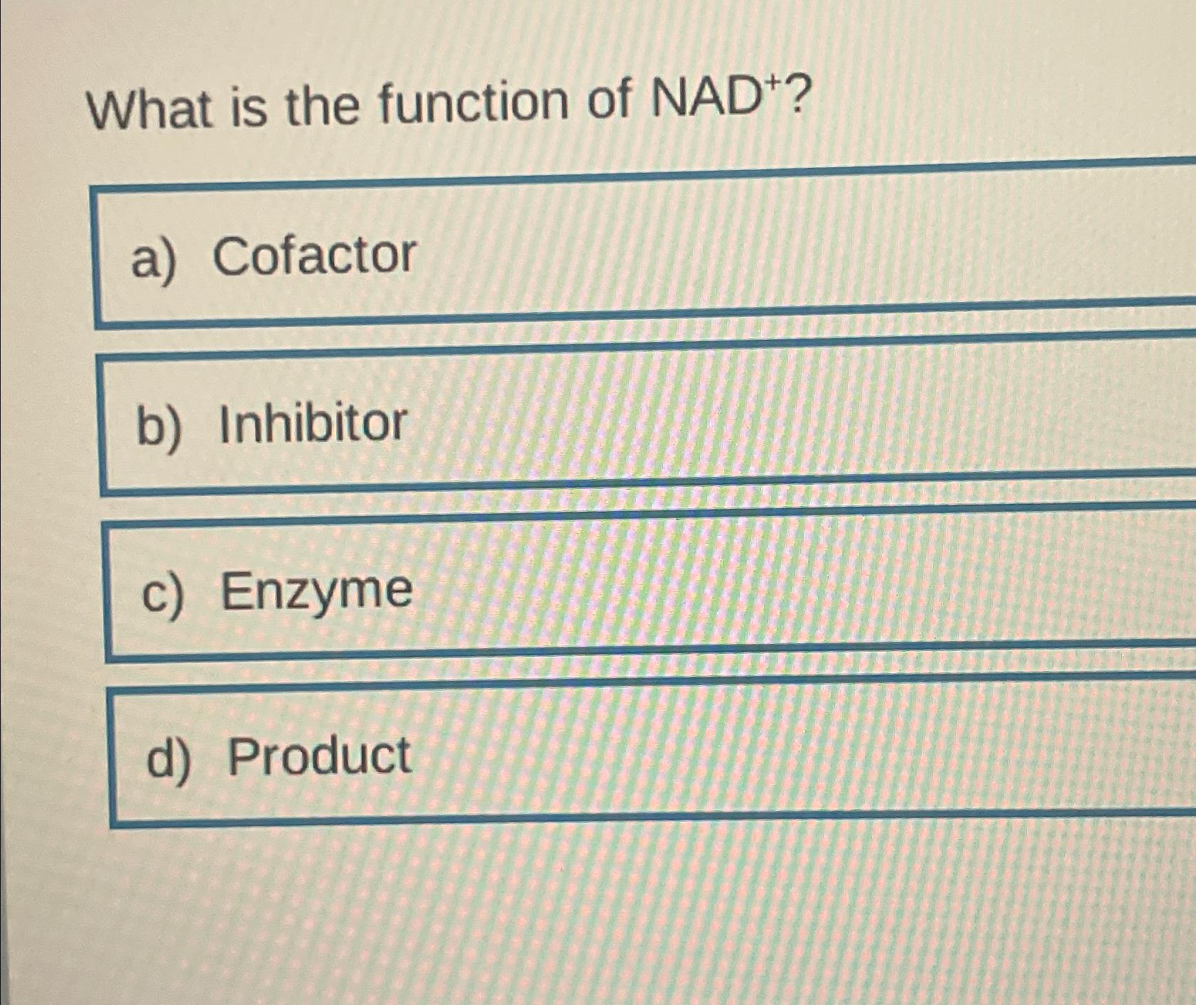 Solved What is the function of NAD+?a) ﻿Cofactorb) | Chegg.com
