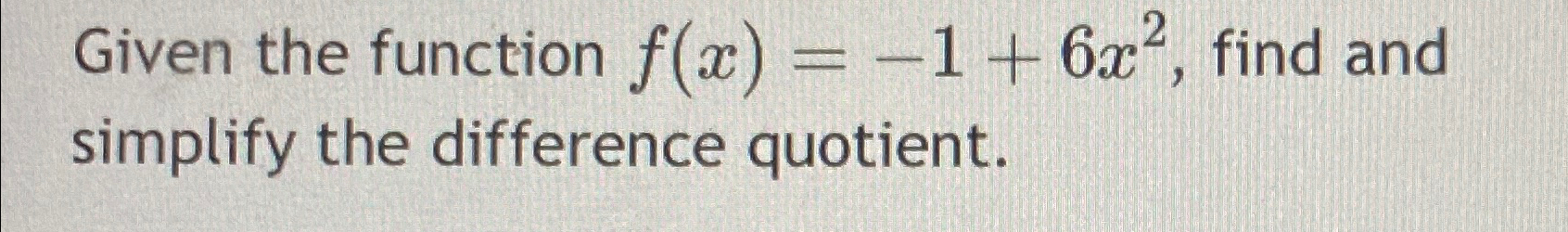 Solved Given the function f(x)=-1+6x2, ﻿find and simplify | Chegg.com