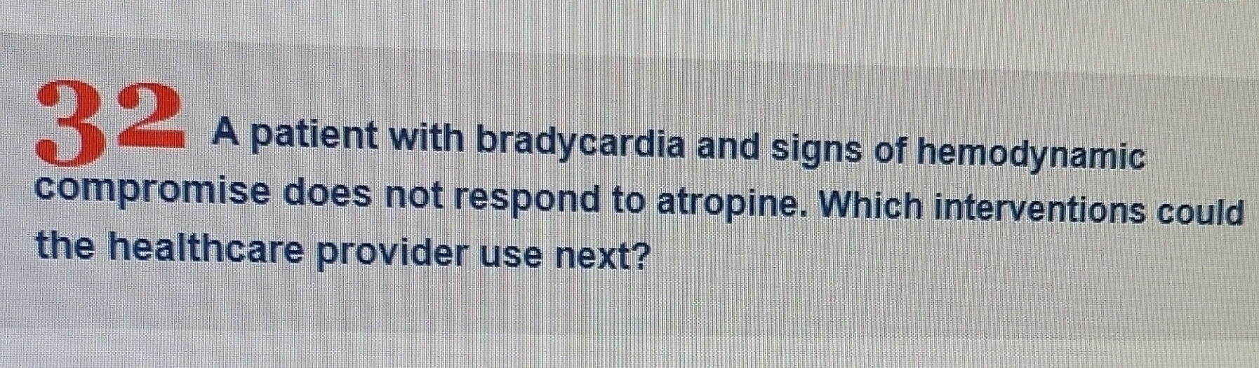Solved 32 ﻿A patient with bradycardia and signs of | Chegg.com