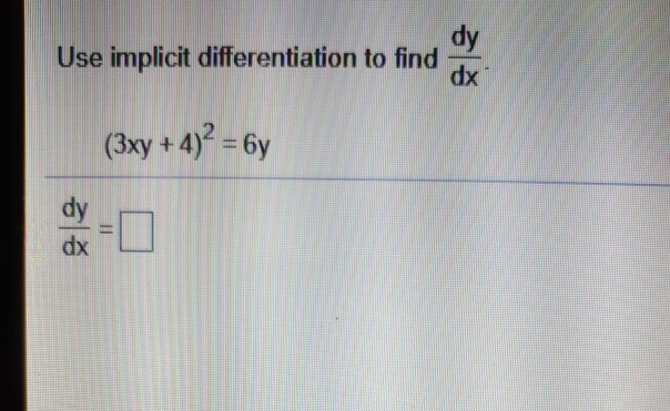 Solved Use implicit differentiation to find (3xy + 4)2 = 6y | Chegg.com