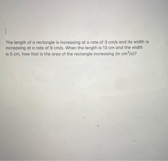Solved The length of a rectangle is increasing at a rate of | Chegg.com