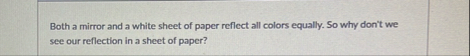 Solved Both a mirror and a white sheet of paper reflect all | Chegg.com