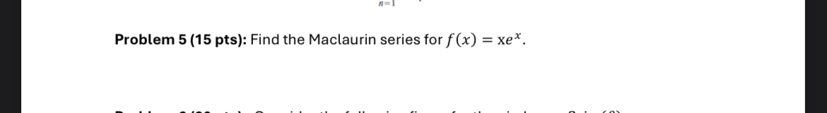Solved Problem 5 (15 ﻿pts): Find the Maclaurin series for | Chegg.com