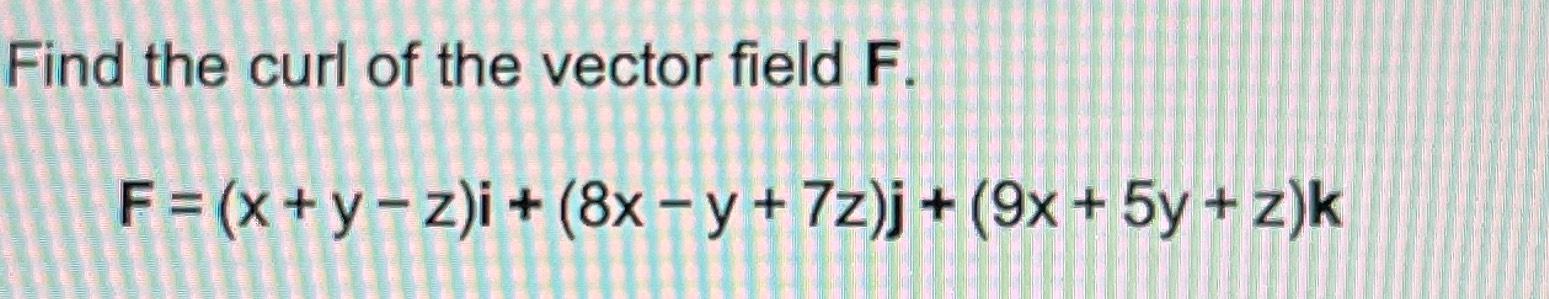 Solved Find the curl of the vector field | Chegg.com