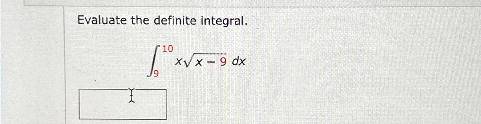 Solved Evaluate the definite integral.∫910xx-92dx | Chegg.com