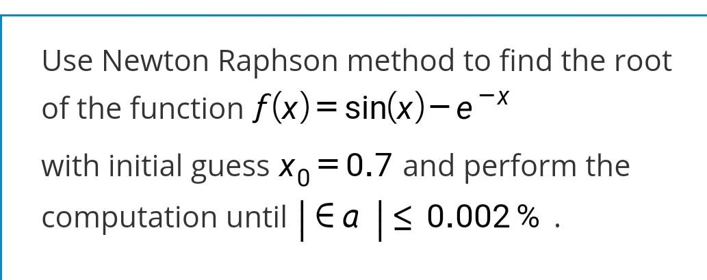 Solved Use Newton Raphson method to find the root of the | Chegg.com