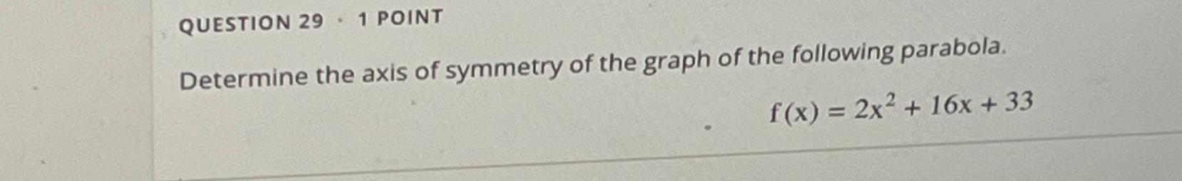 Solved QUESTION 29 - 1 ﻿POINTDetermine the axis of symmetry | Chegg.com