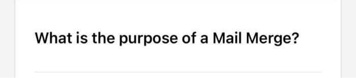 Solved What is the purpose of a Mail Merge? | Chegg.com