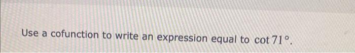 Solved Use a cofunction to write an expression equal to | Chegg.com