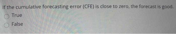 Solved If the cumulative forecasting error (CFE) is close to | Chegg.com