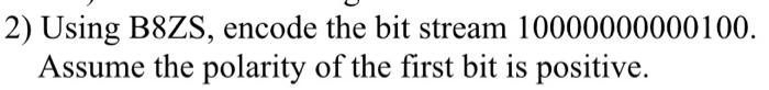 Solved 2) Using B8ZS, encode the bit stream 10000000000100. | Chegg.com