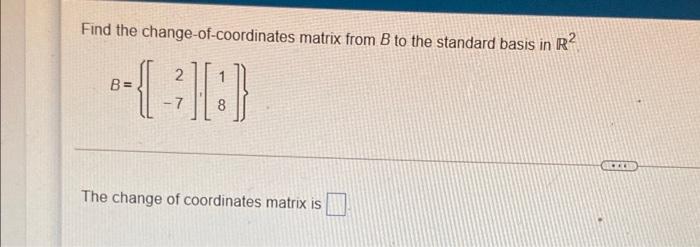 Solved Find the change-of-coordinates matrix from B to the | Chegg.com