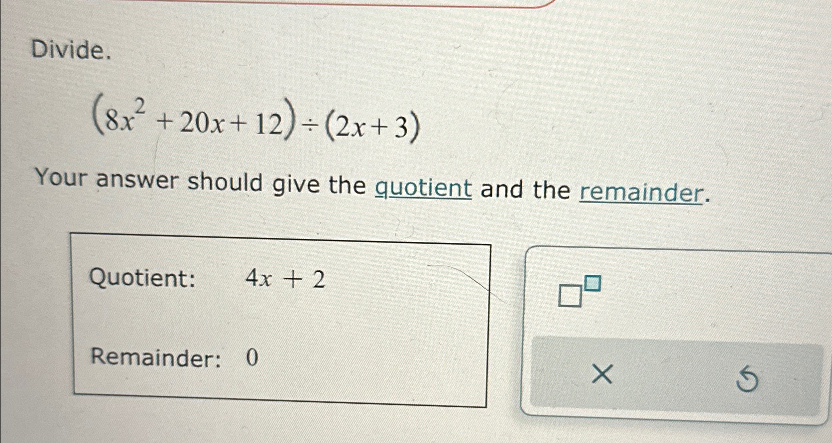 Solved Divide.(8x2+20x+12)÷(2x+3)Your answer should give the | Chegg.com