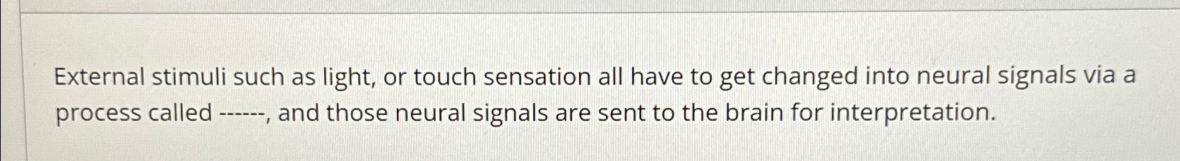 Solved External stimuli such as light, or touch sensation | Chegg.com