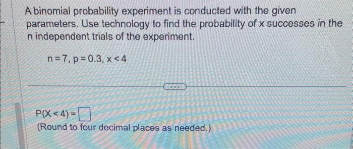 Solved A binomial probability experiment is conducted with | Chegg.com
