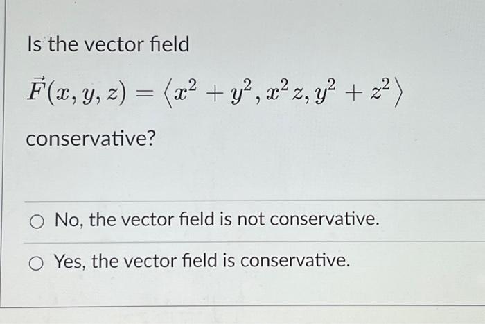 Solved Is the vector field F(x,y,z)= x2+y2,x2z,y2+z2 | Chegg.com