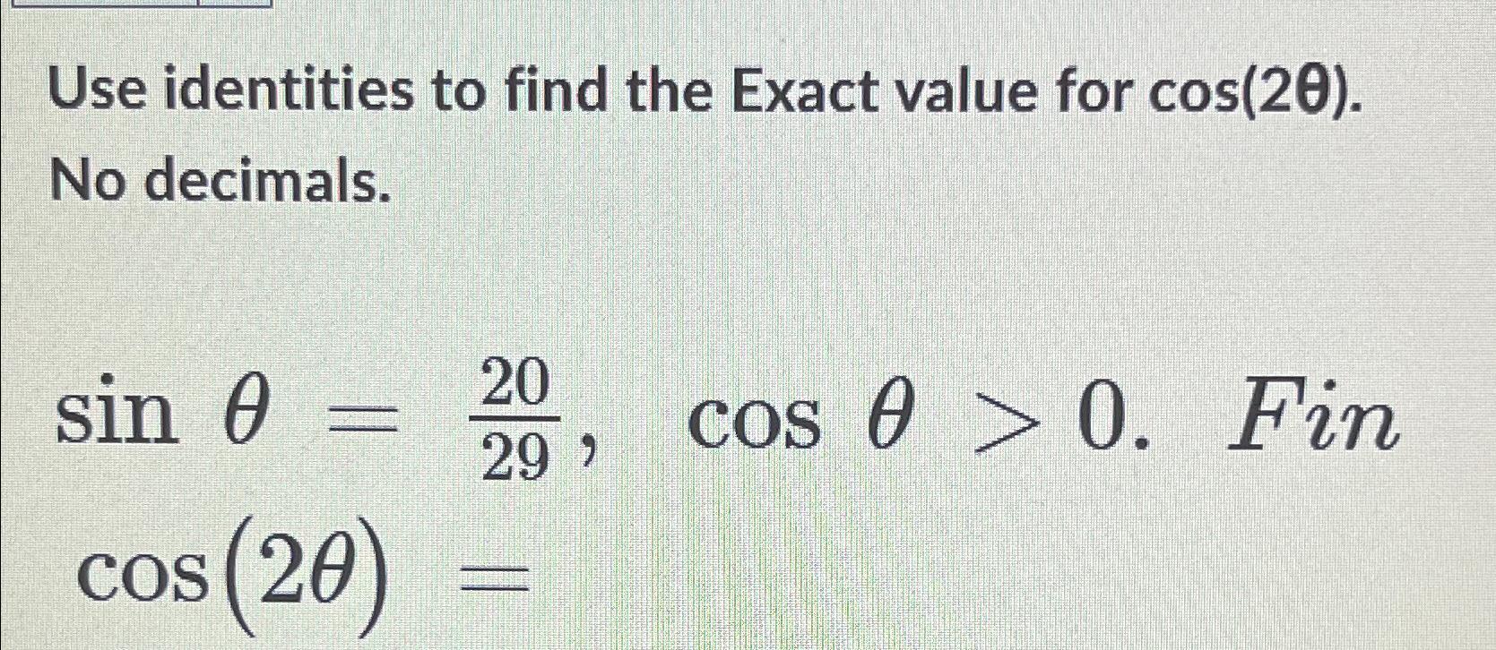 Solved Use identities to find the Exact value for cos(2θ). | Chegg.com