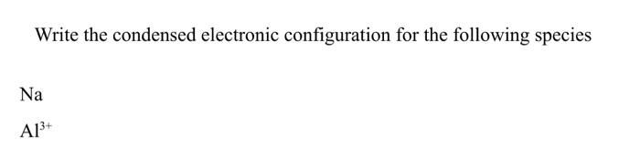 Solved Write the condensed electronic configuration for the | Chegg.com