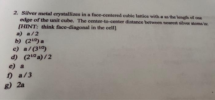 Solved 2. Silver metal crystallizes in a face-centered cubic | Chegg.com