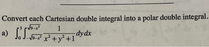 Solved Convert each Cartesian double integral into a polar | Chegg.com