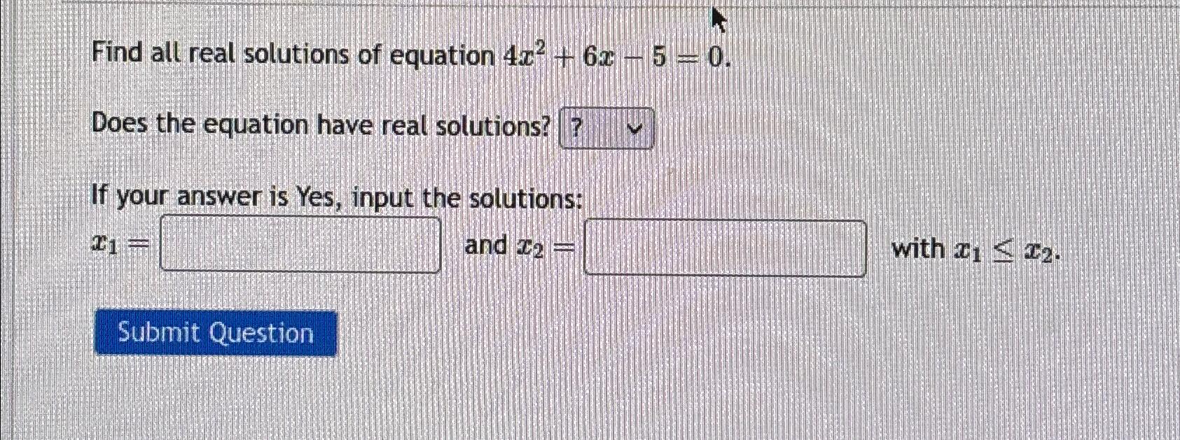 Solved Find all real solutions of equation 4x2+6x-5=0.Does | Chegg.com