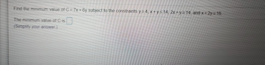 Solved Find the minimum value of C = 7x+by subject to the | Chegg.com