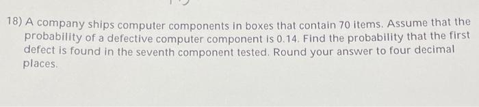 Solved 18) A company ships computer components in boxes that | Chegg.com