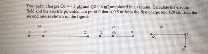 Solved Two point charges Q1=−5nC and Q2=8nC are placed in a | Chegg.com