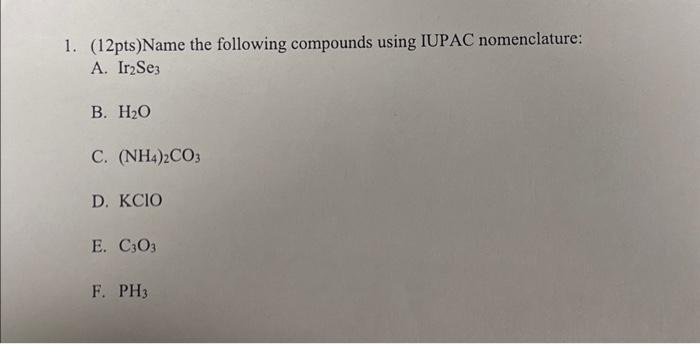 Solved 1. (12pts)Name the following compounds using IUPAC | Chegg.com