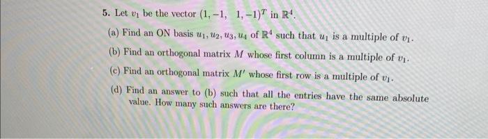 Solved 5. Let v1 be the vector (1,−1,1,−1)T in R4. (a) Find | Chegg.com