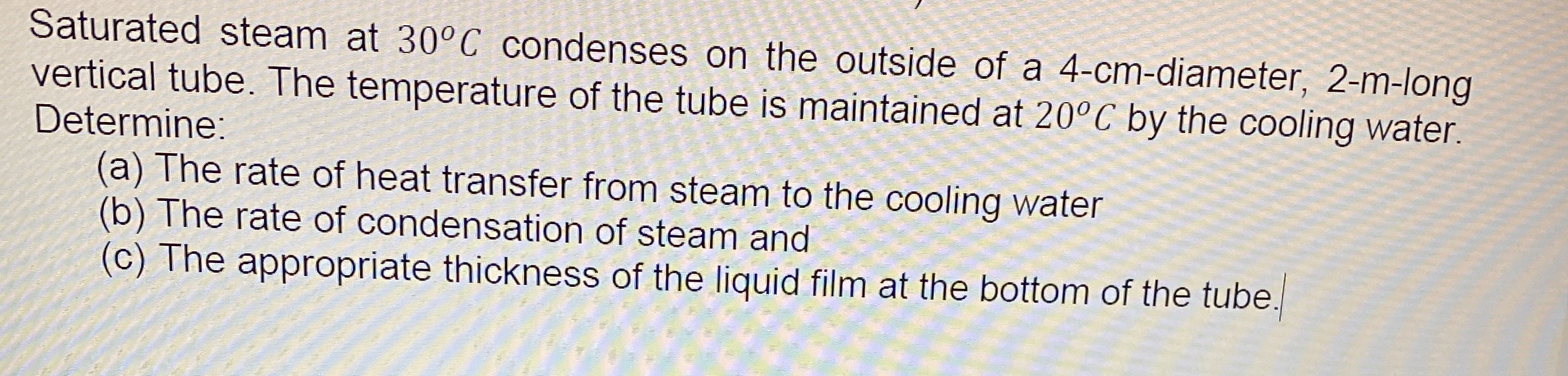 Solved Saturated steam at 30°C ﻿condenses on the outside of | Chegg.com