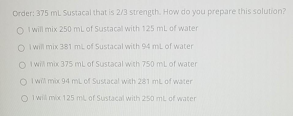 Solved Order: 375 mL Sustacal that is 2/3 strength. How do | Chegg.com