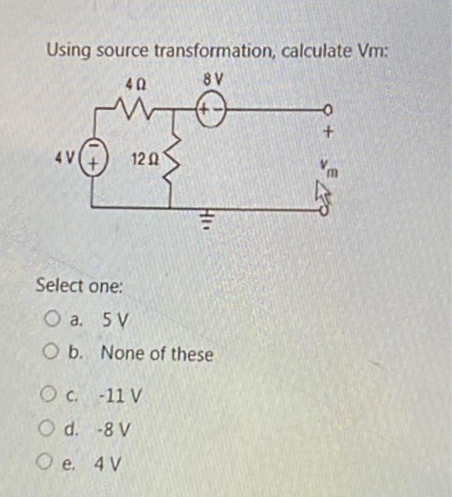 Solved Using source transformation, calculate Vm: 40 8V 4V | Chegg.com Solved Using source transformation, calculate Vm: 40 8V 4V | Chegg.com