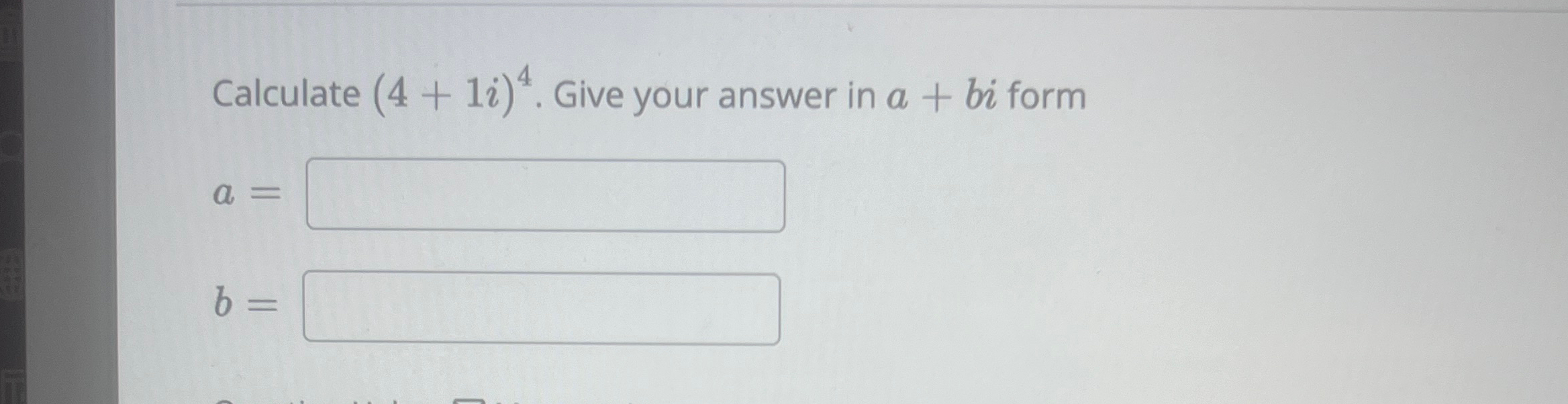 Solved Calculate (4+1i)4. ﻿Give your answer in a+bi | Chegg.com