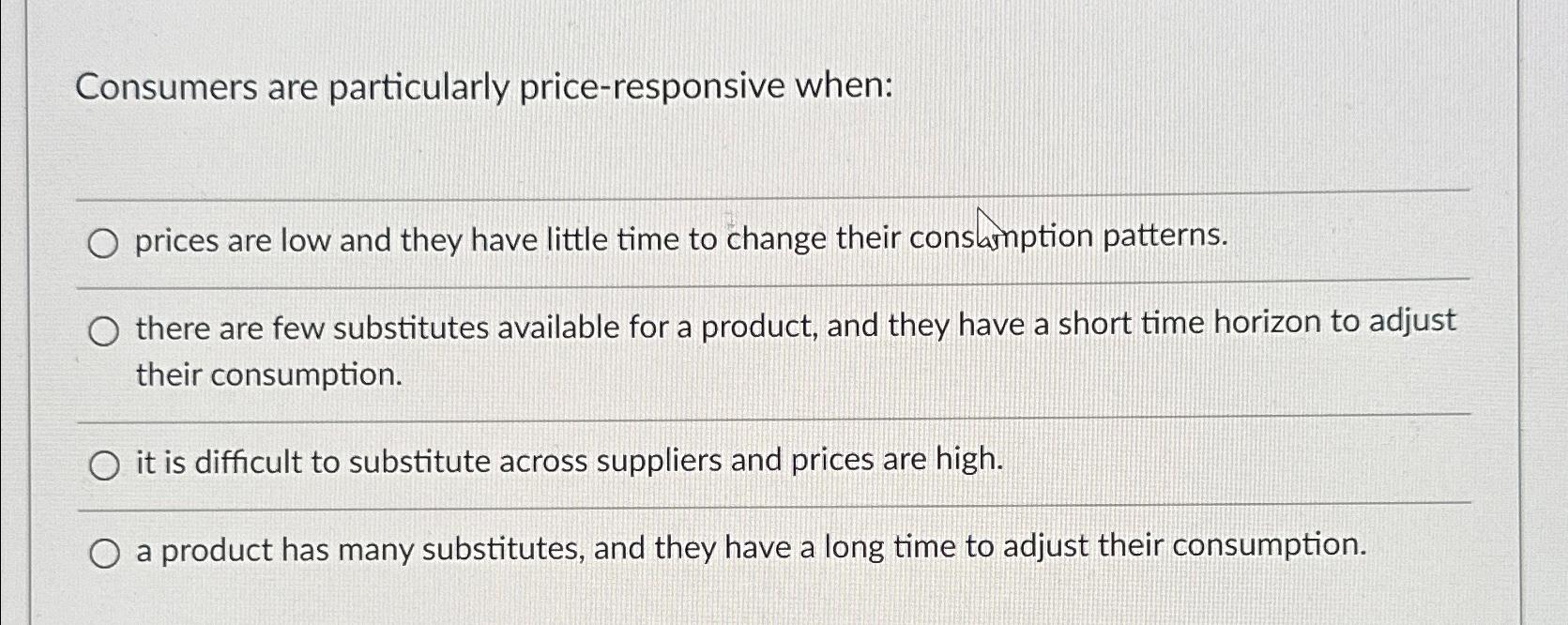 Solved Consumers are particularly price-responsive | Chegg.com