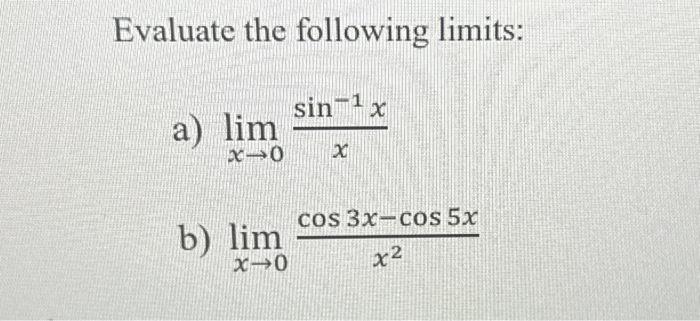 Solved Evaluate the following limits: a) limx→0xsin−1x b) | Chegg.com