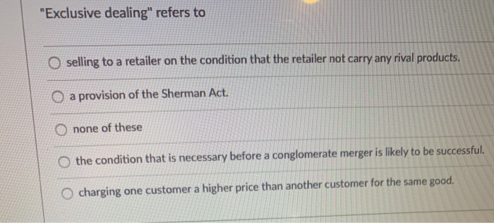 Solved "Exclusive dealing" refers to selling to a retailer | Chegg.com