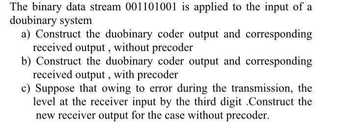 Solved The binary data stream 001101001 is applied to the | Chegg.com