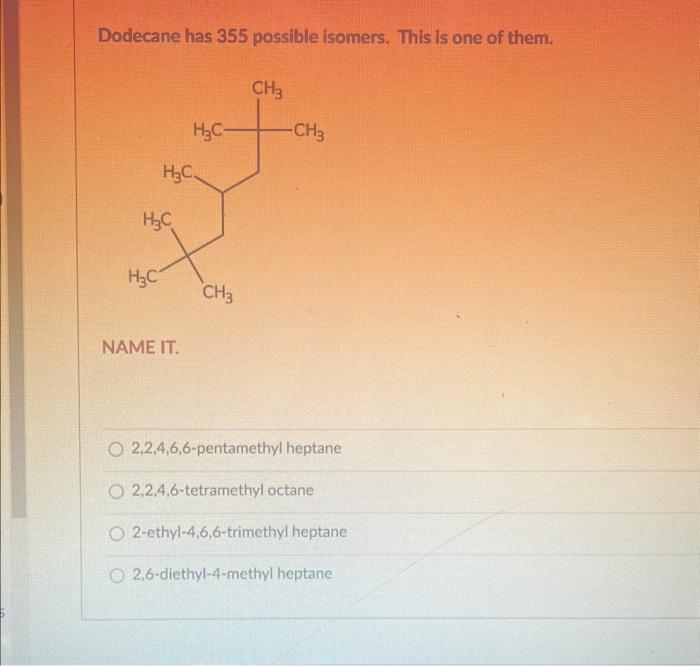 Solved Dodecane has 355 possible isomers. This is one of | Chegg.com