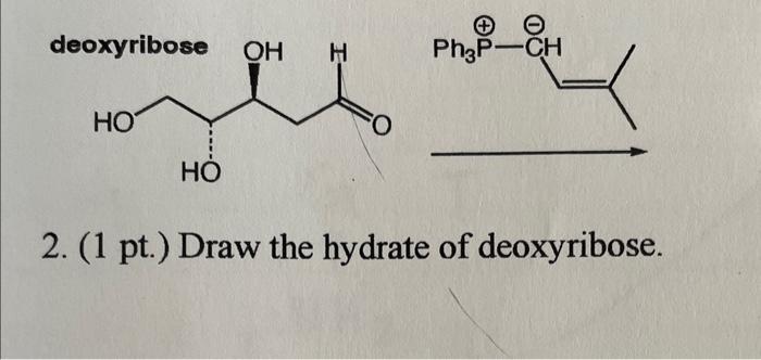 Solved 2. (1 pt.) Draw the hydrate of deoxyribose. | Chegg.com