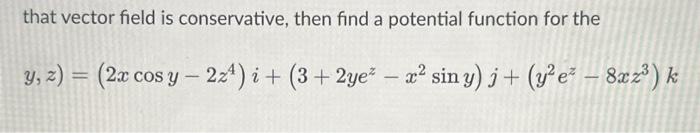 Show that vector field is conservative, then find a | Chegg.com